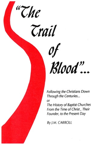 The Trail of Blood: "Baptist Successionism" Can Baptists trace their ...